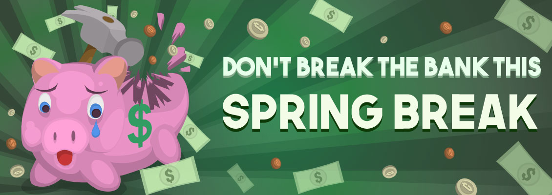 Don’t Break your Bank this Spring Break – University Center Blog
