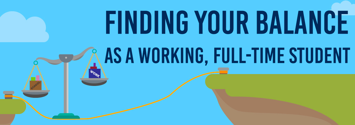 Finding Your Balance as a Working, Full-Time Student – University ...