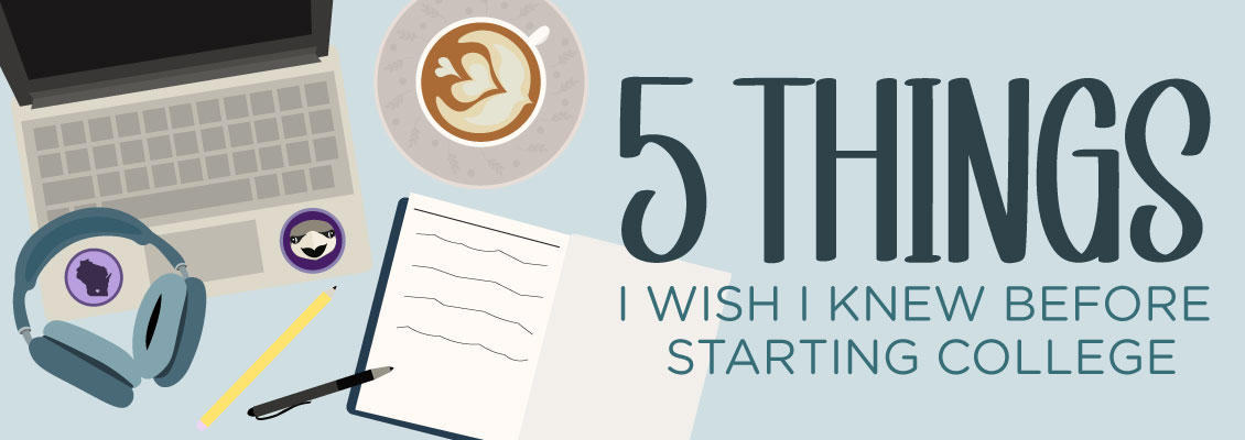 5 Things I Wish I Knew Before Starting College – University Center Blog